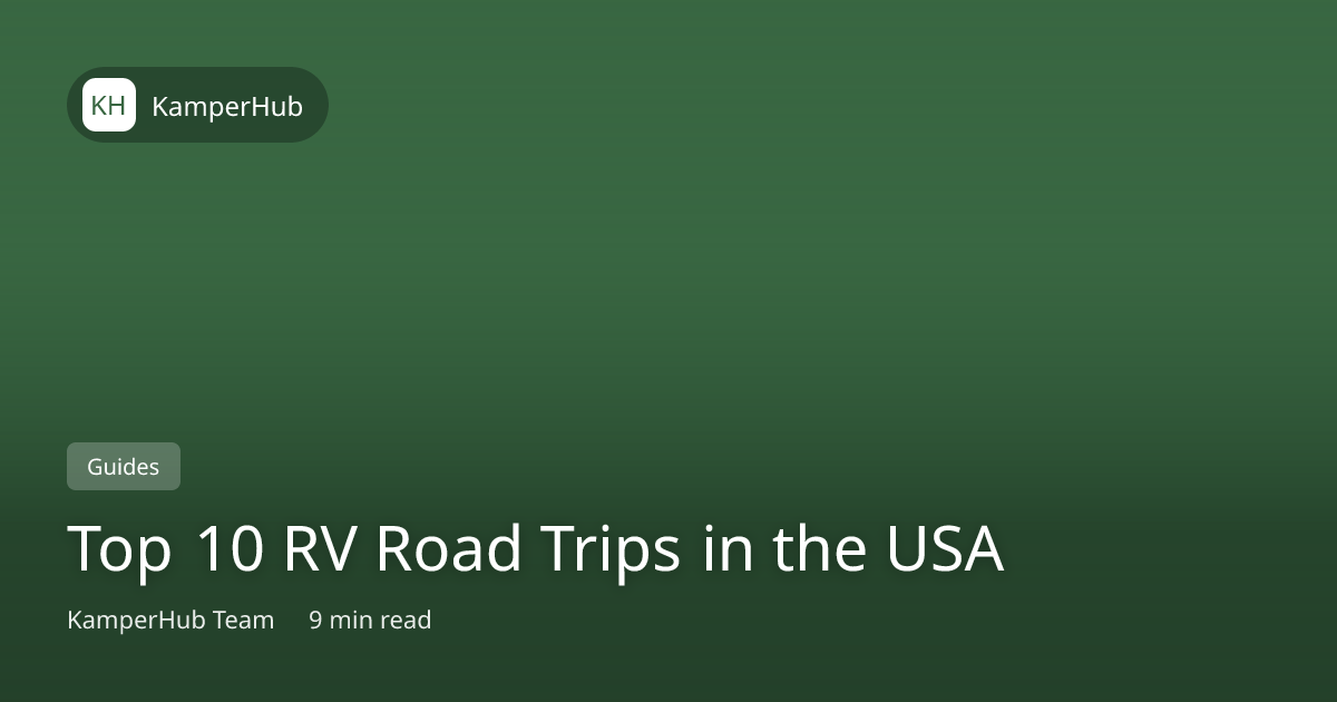 Top 10 RV Road Trips in the USA | KamperHub Blog